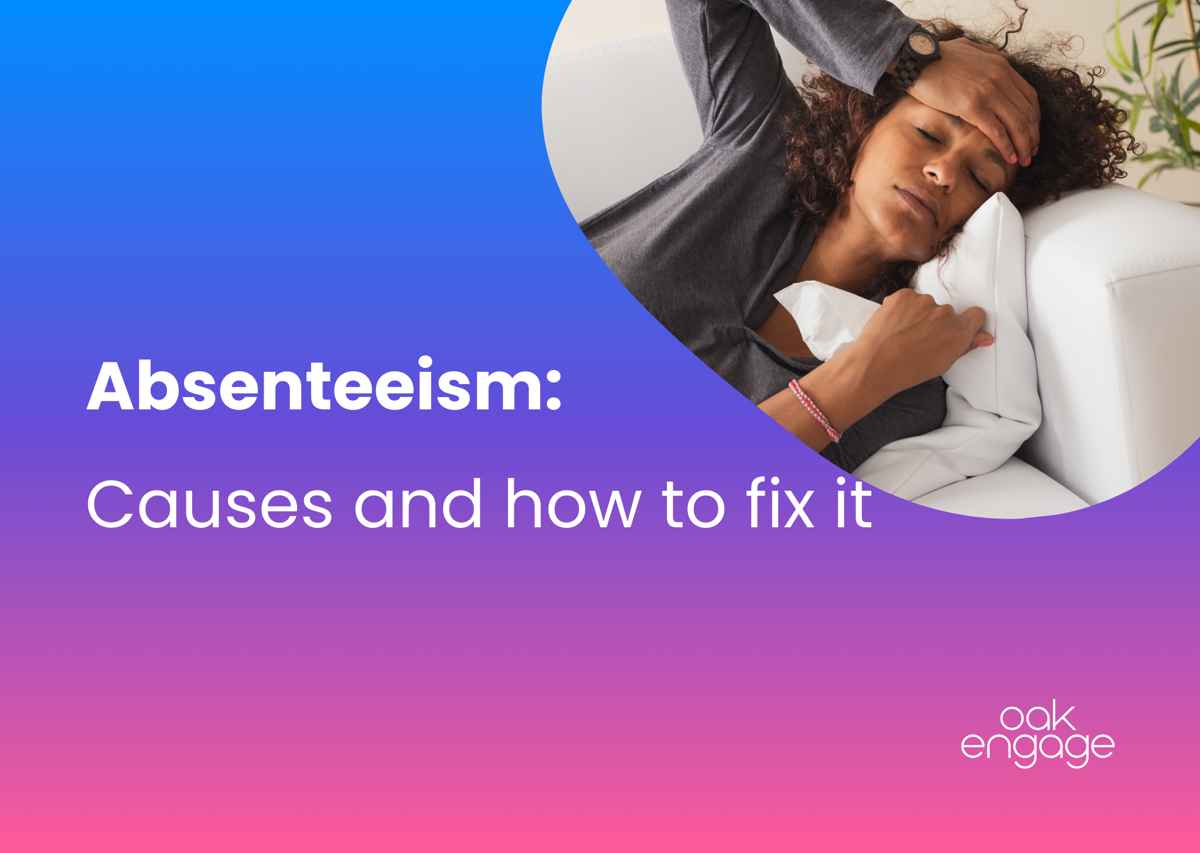 Causes Of Absenteeism In The Workplace And How To Fix It - Oak Engage